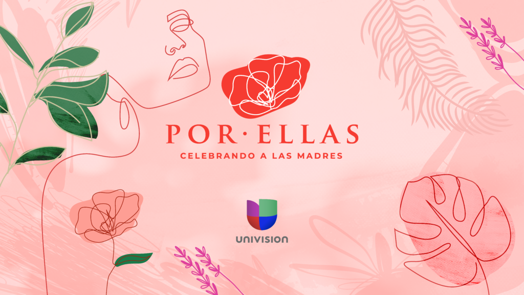 Univision Presents Heartwarming Special “Por Ellas, Celebrando a las ...