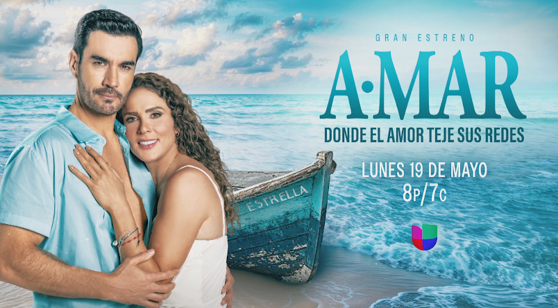 “A.MAR, DONDE EL AMOR TEJE SUS REDES” PREMIERES ON UNIVISION ON MAY ...